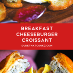Breakfast Cheeseburger Croissant Sandwich | Dude That Cookz